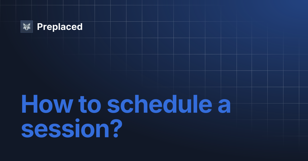 How to schedule a session? | Preplaced