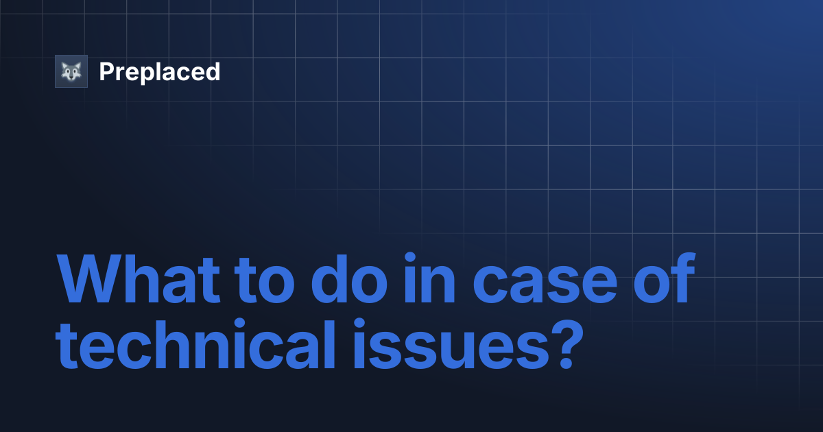 What to do in case of technical issues? | Preplaced