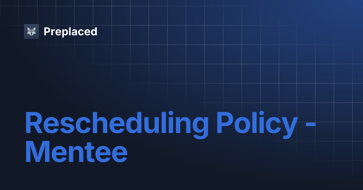 Rescheduling Policy - Mentee | Preplaced