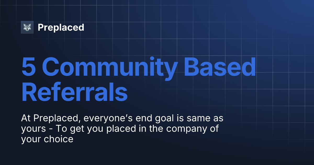 5 Community Based Referrals | Preplaced